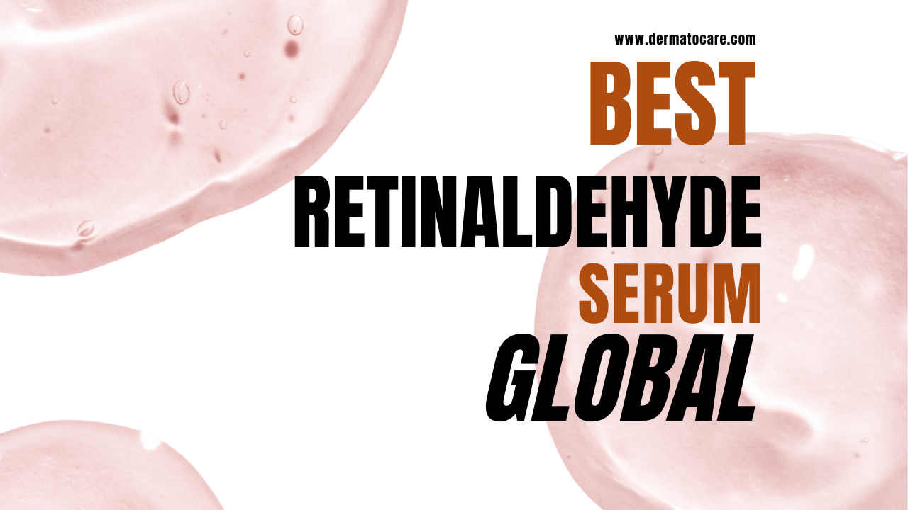 8 Best Global Retinaldehyde Serums (2025) | Safe & Effective Picks by ...
